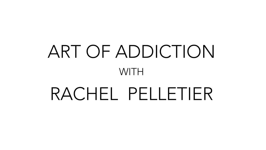 Art of Addiction with Rachel Pelletier Week 7 | Eros Platform